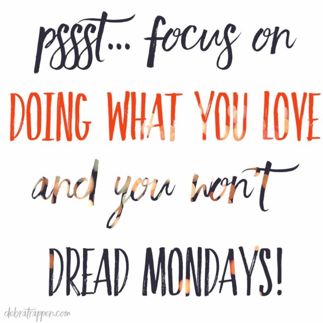 Stop Dreading Mondays! - Debra Trappen