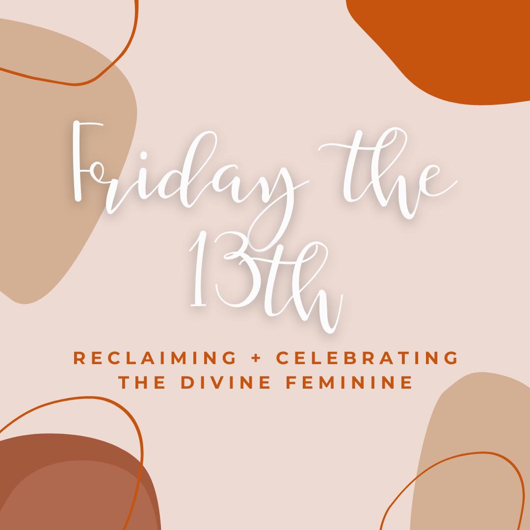 Friday the 13th - Reclaiming and Celebrating the Divine Feminine ...