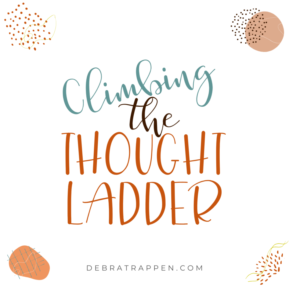 Using Your Thought Ladder To Engage Your Affirmations - Debra Trappen